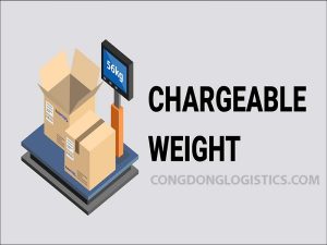 Chargeable Weight Là Gì? Cách Tính Chargeable Weight Hàng Air